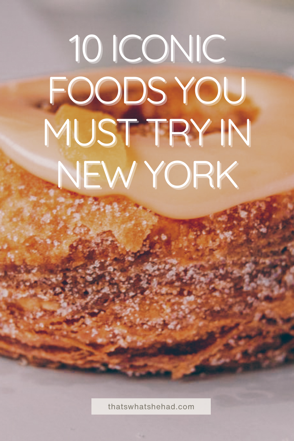 10 Iconic NYC Foods You Must Try on Your First Visit | That’s What She Had